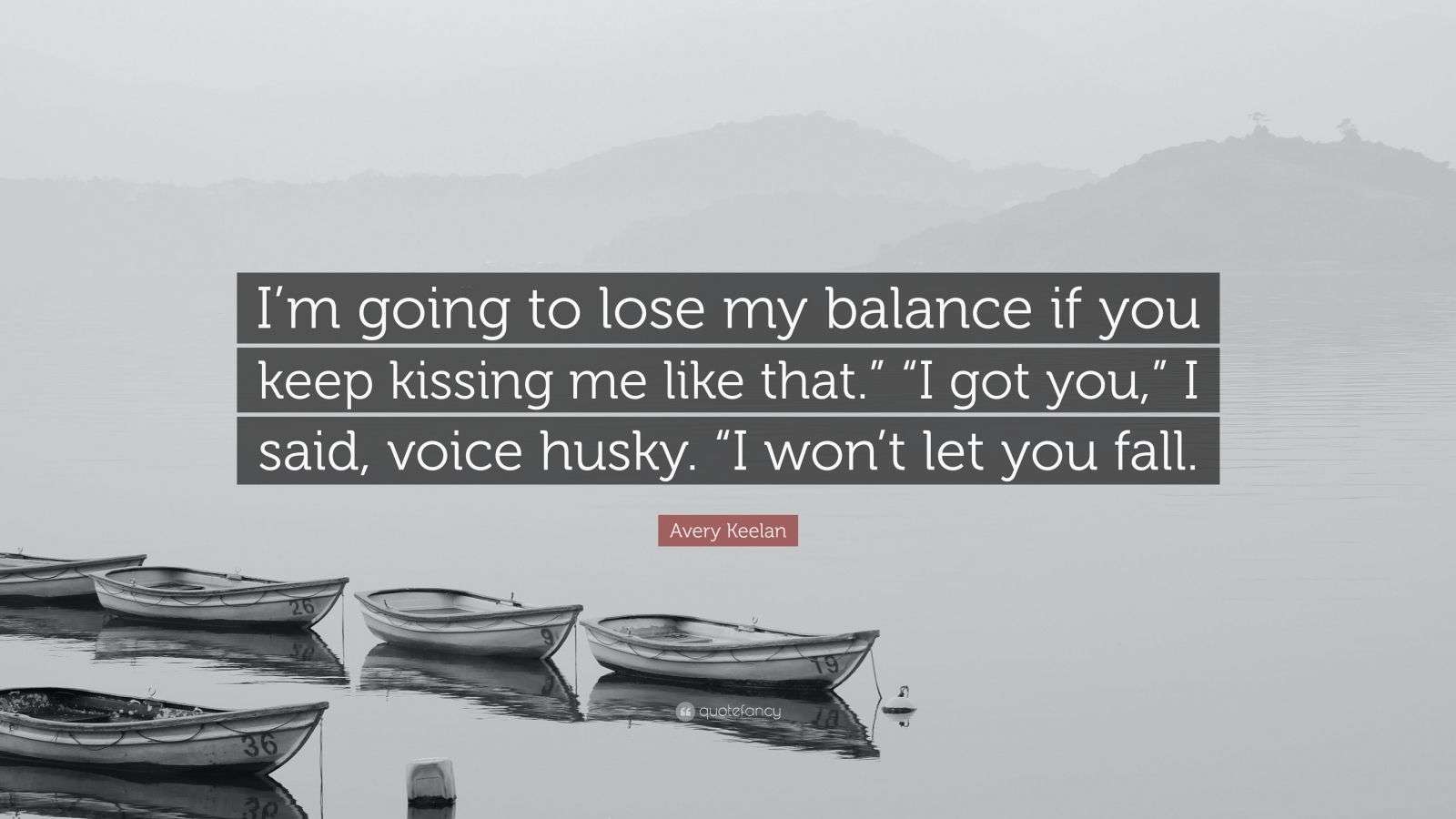 Avery Keelan Quote: “I’m going to lose my balance if you keep kissing ...