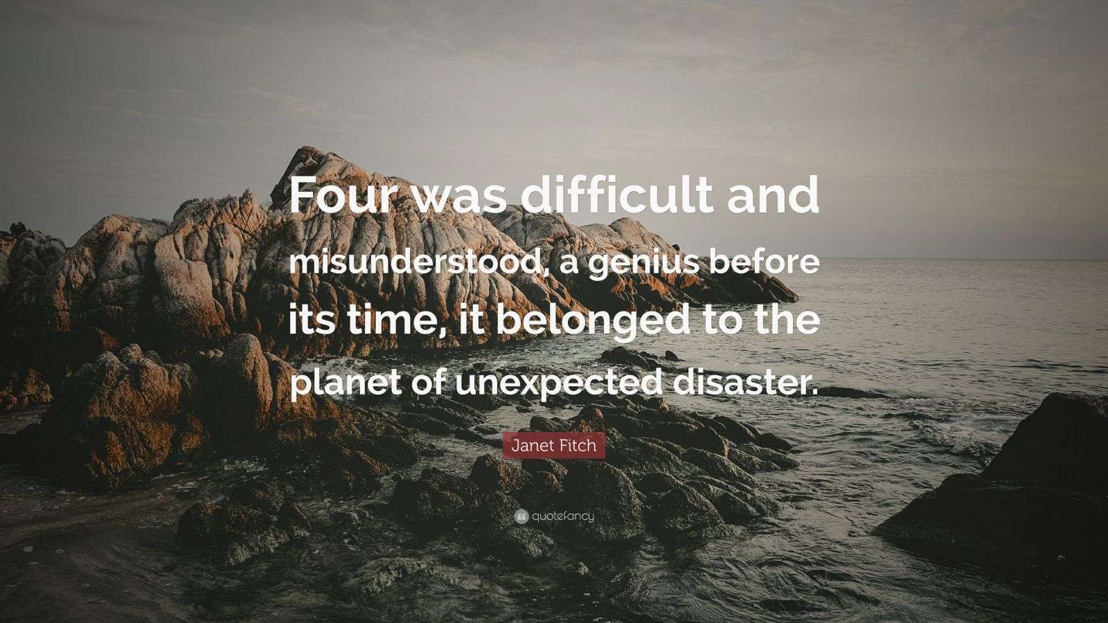 Janet Fitch Quote: “Four was difficult and misunderstood, a genius ...