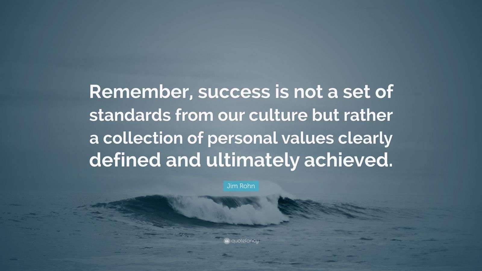 Jim Rohn Quote: “Remember, success is not a set of standards from our ...