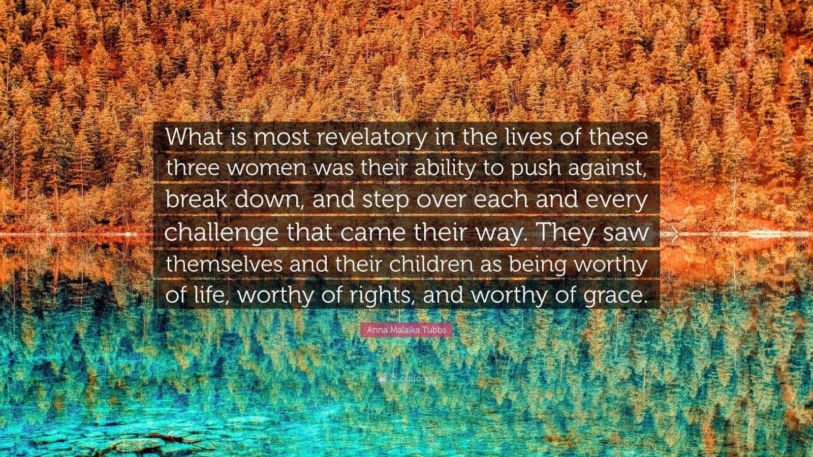 Anna Malaika Tubbs Quote: “What is most revelatory in the lives of ...