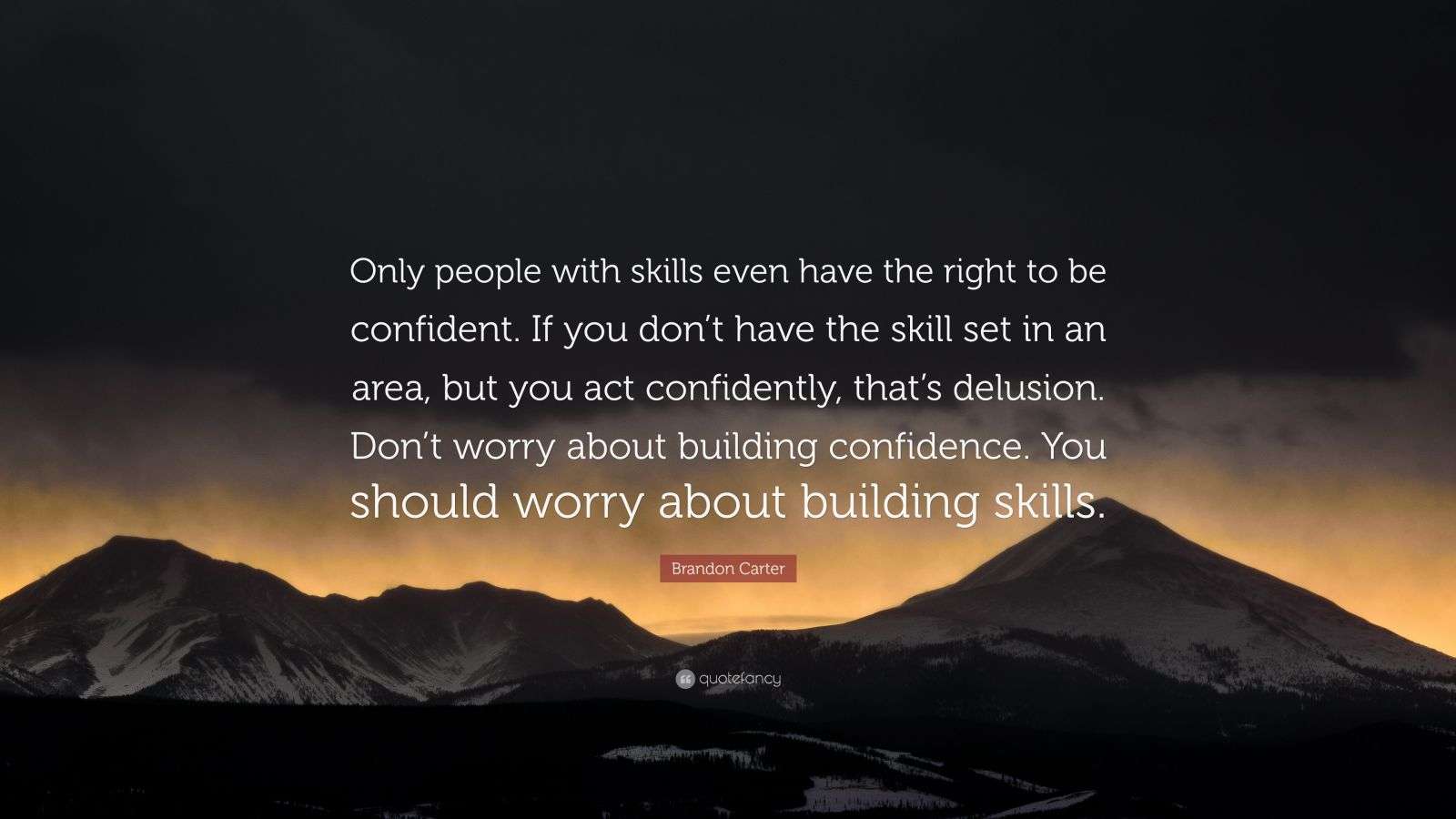 Brandon Carter Quote: “Only people with skills even have the right to ...