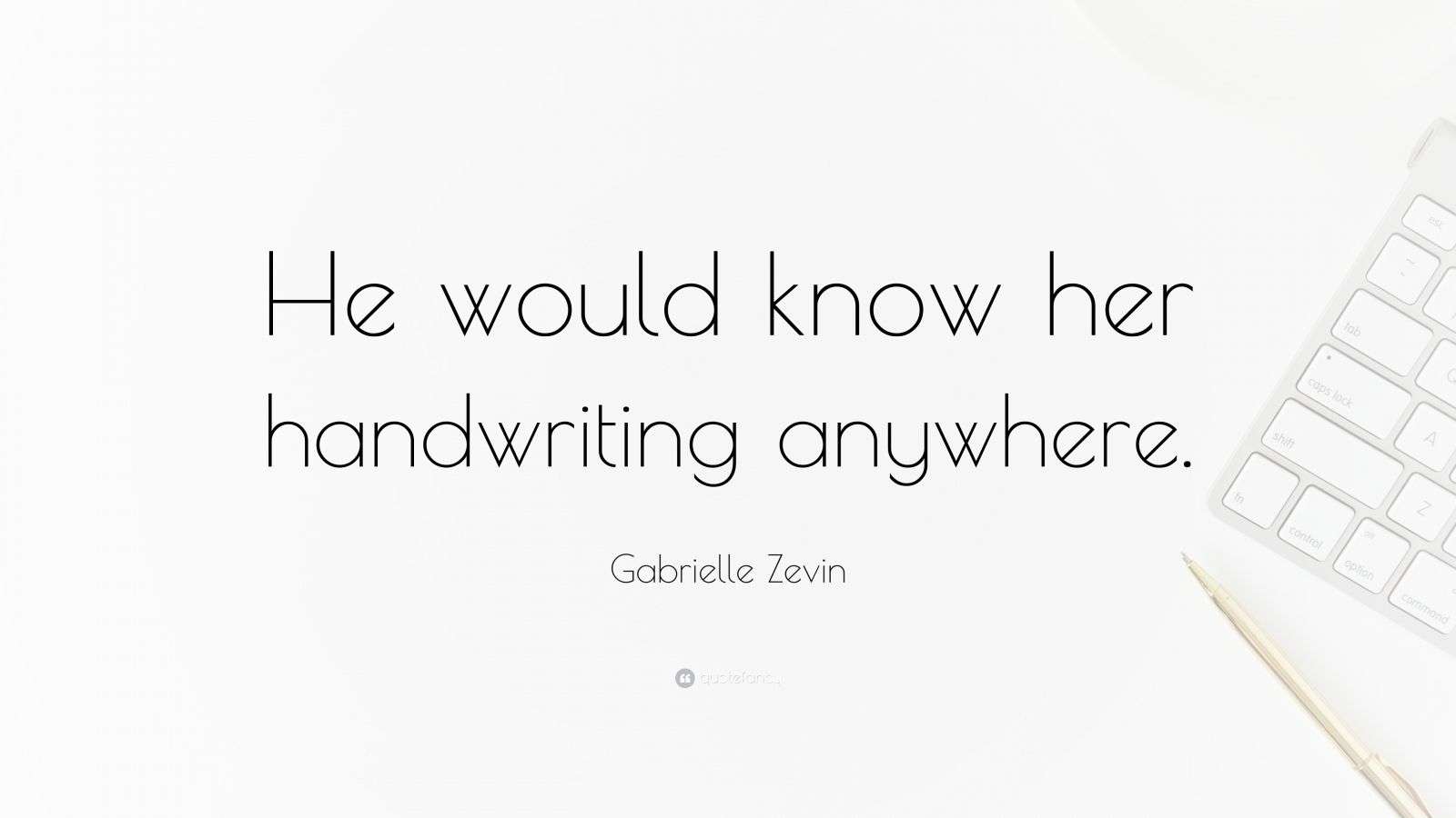 Gabrielle Zevin Quote: “He would know her handwriting anywhere.”
