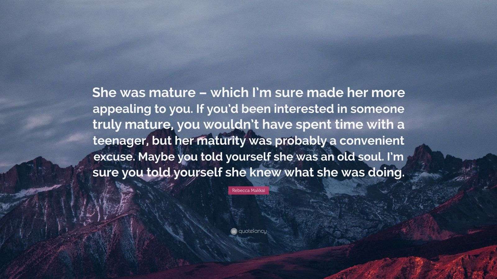 Rebecca Makkai Quote: “She was mature – which I’m sure made her more ...