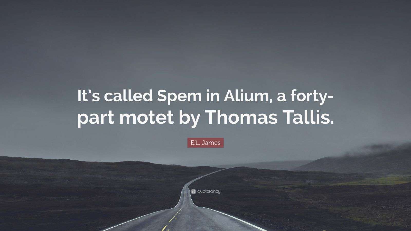 E.L. James Quote: “It’s called Spem in Alium, a forty-part motet by ...