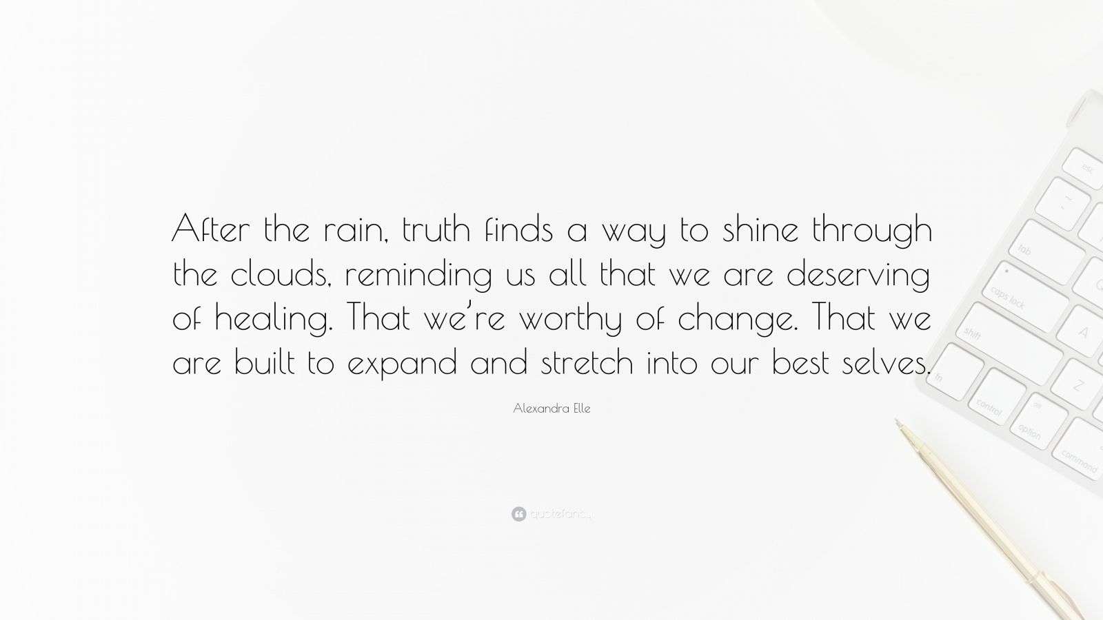 Alexandra Elle Quote: “After the rain, truth finds a way to shine ...