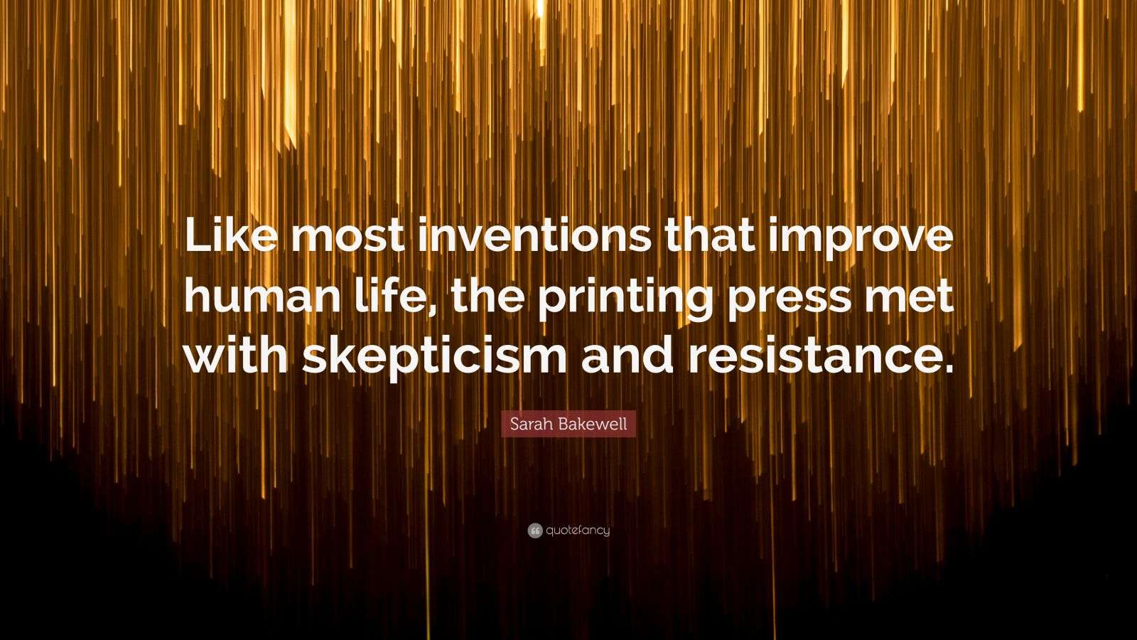 Sarah Bakewell Quote: “Like most inventions that improve human life ...