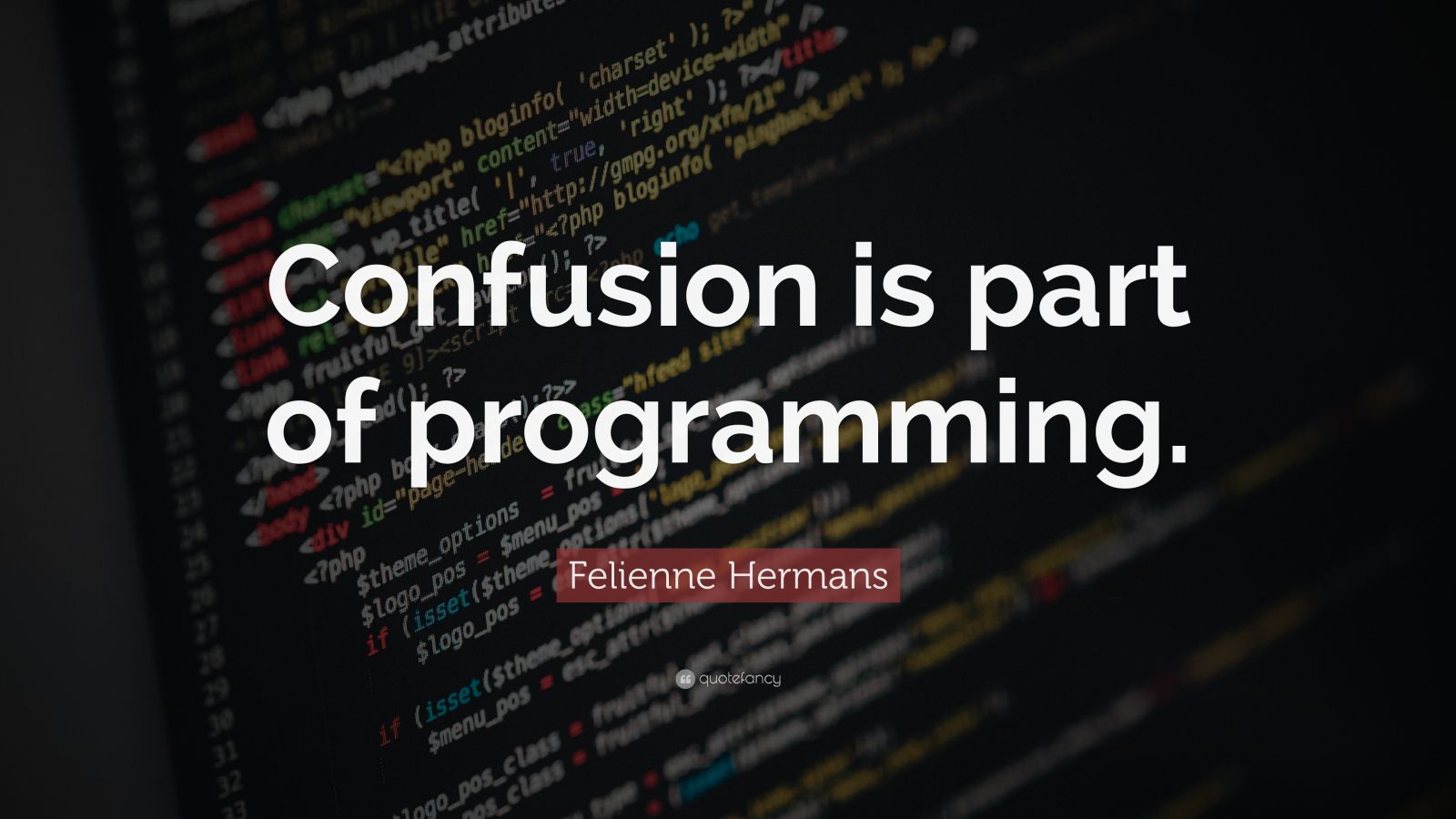 Felienne Hermans Quote: “Confusion is part of programming.”