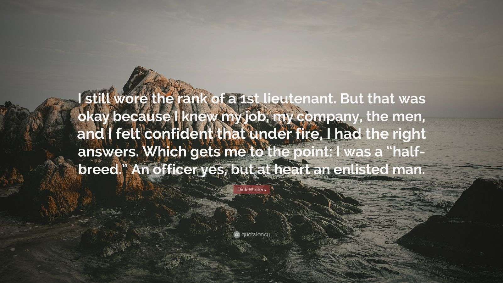 Dick Winters Quote: “I still wore the rank of a 1st lieutenant. But ...
