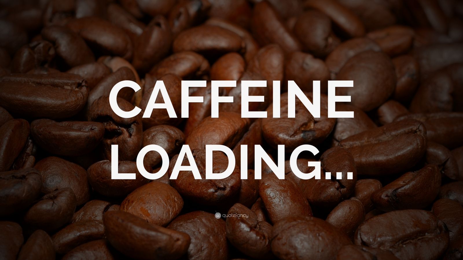 “CAFFEINE LOADING...” Wallpaper by QuoteFancy