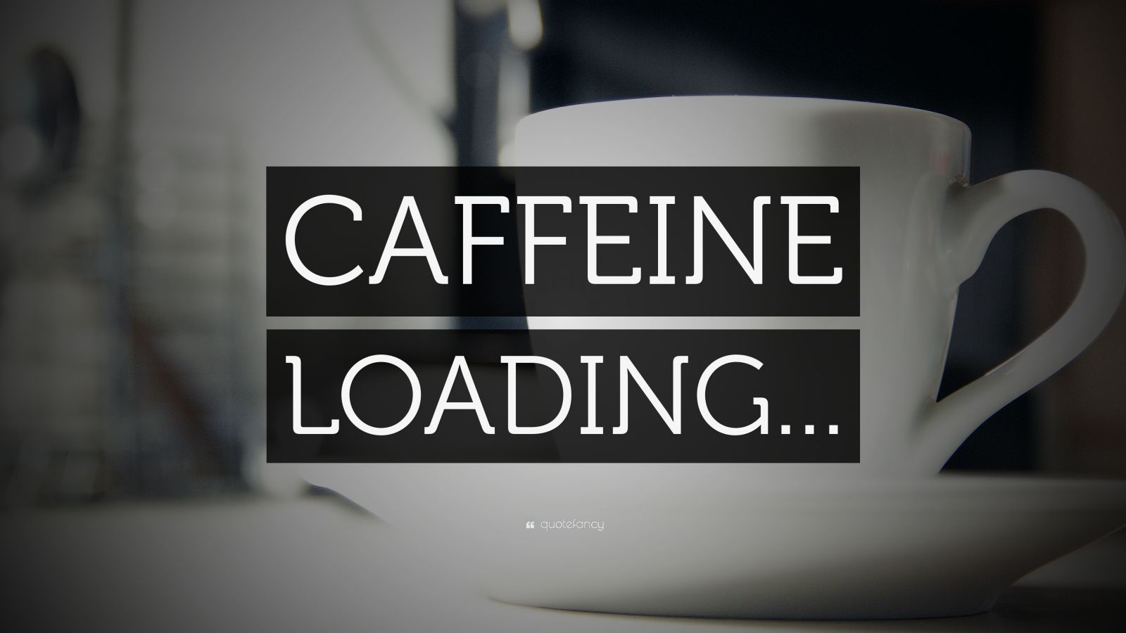 “CAFFEINE LOADING...” Wallpaper by QuoteFancy