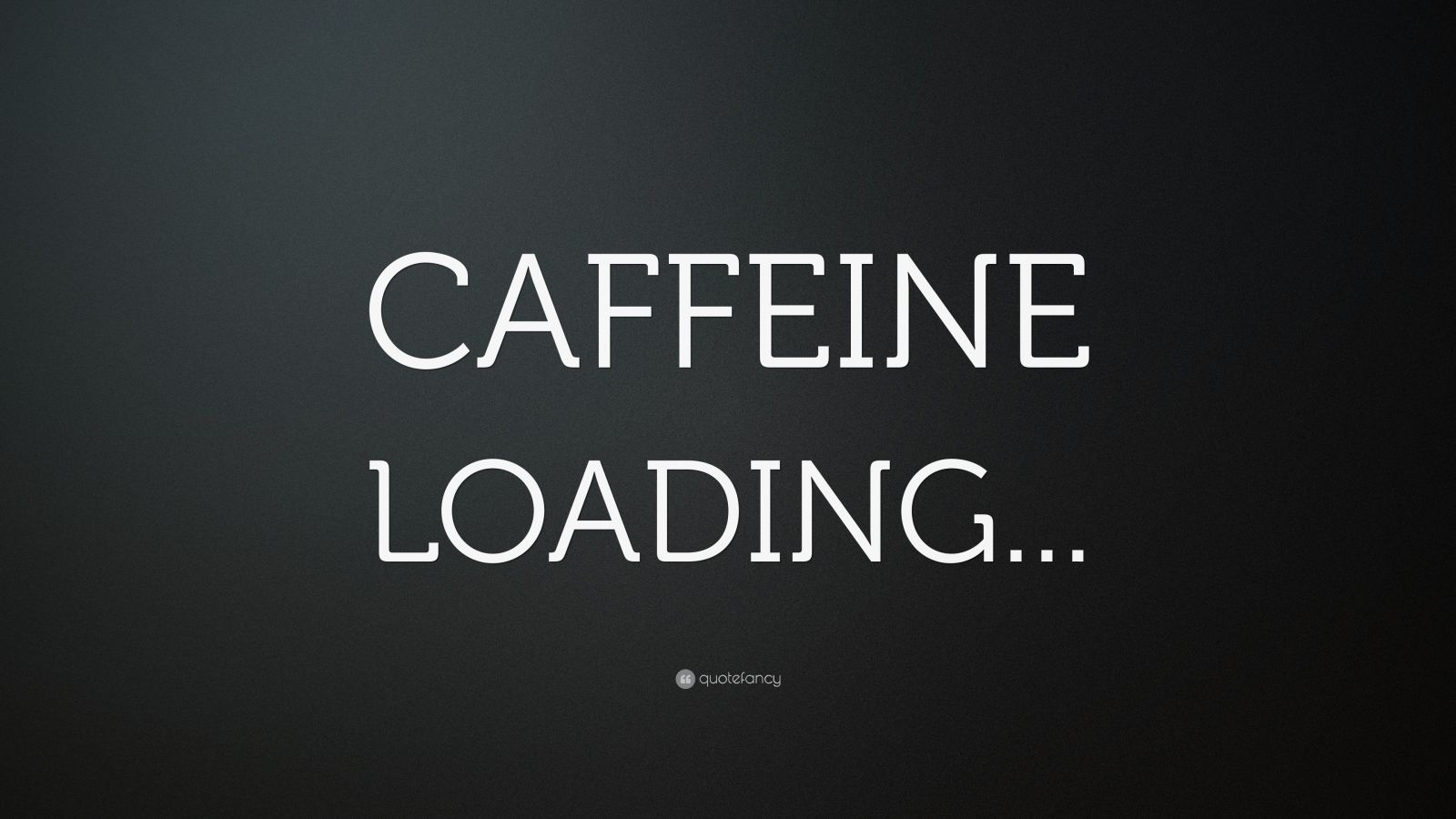 “CAFFEINE LOADING...” Wallpaper by QuoteFancy