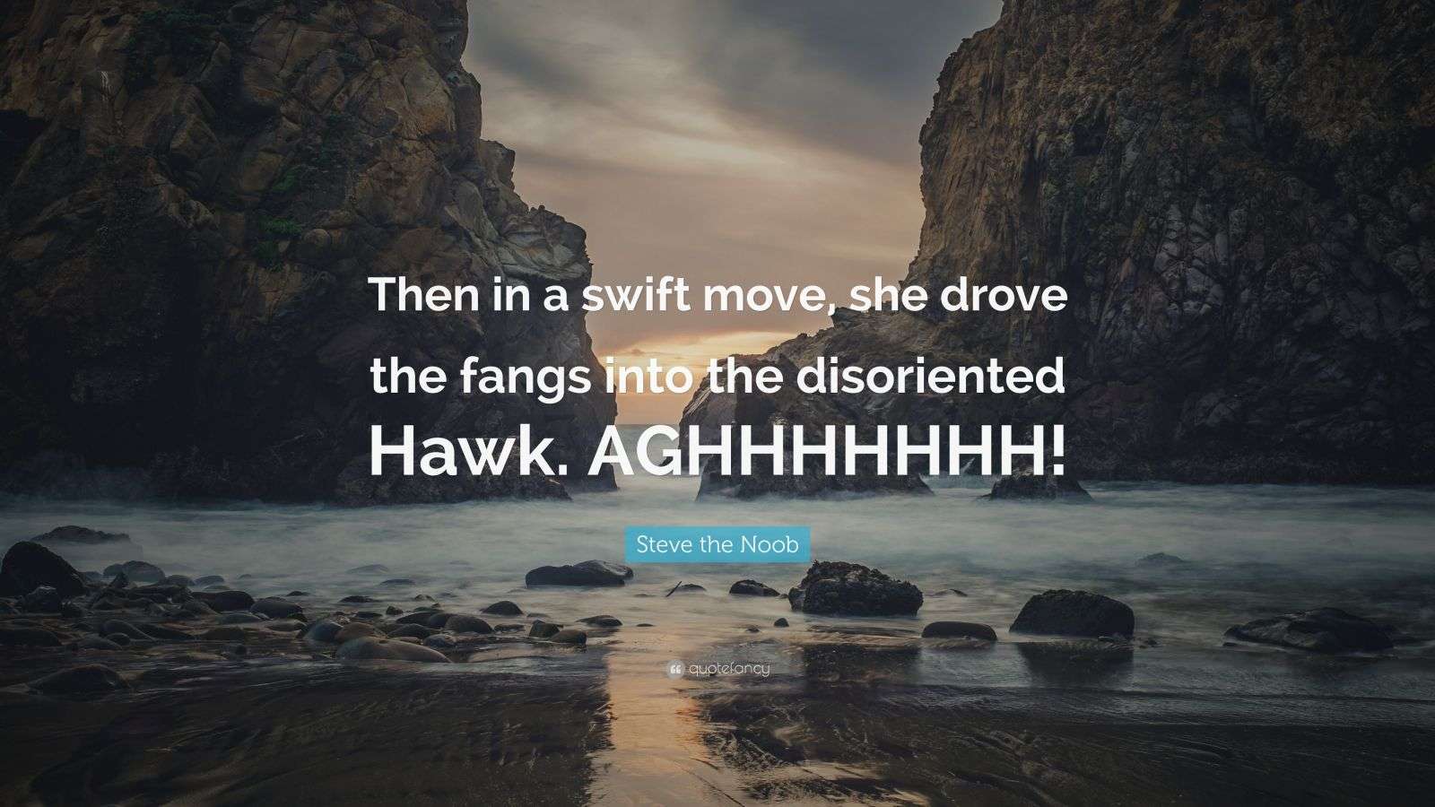 Steve the Noob Quote: “Then in a swift move, she drove the fangs into the disoriented Hawk ...