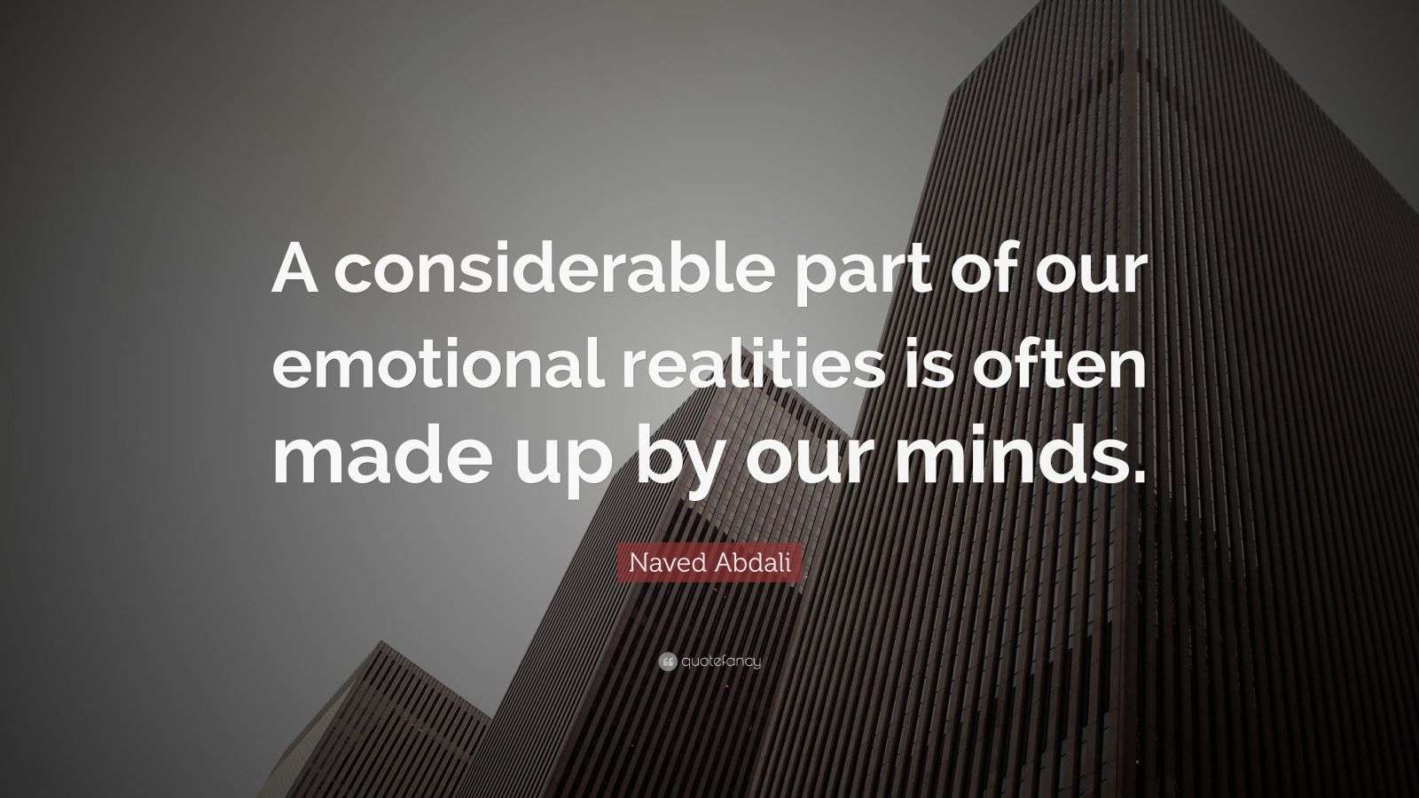 Naved Abdali Quote: “A considerable part of our emotional realities is ...