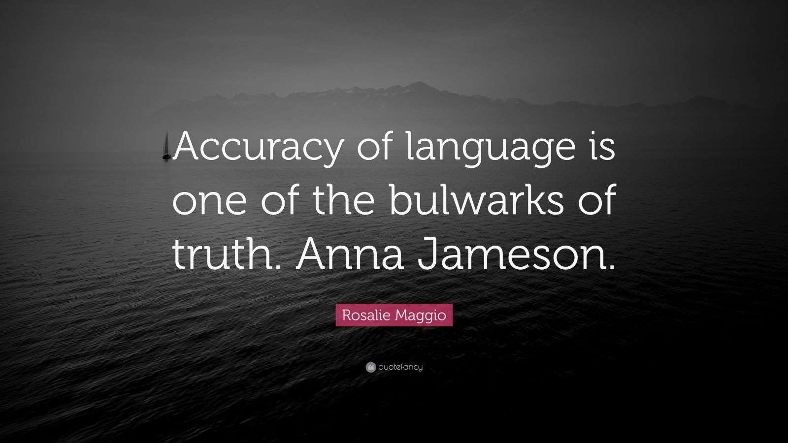 Rosalie Maggio Quote: “Accuracy of language is one of the bulwarks of ...
