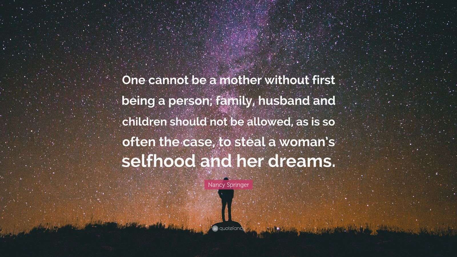 Nancy Springer Quote: “One cannot be a mother without first being a ...