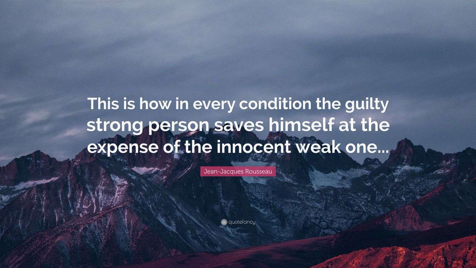 Jean-Jacques Rousseau Quote: “This is how in every condition the guilty ...