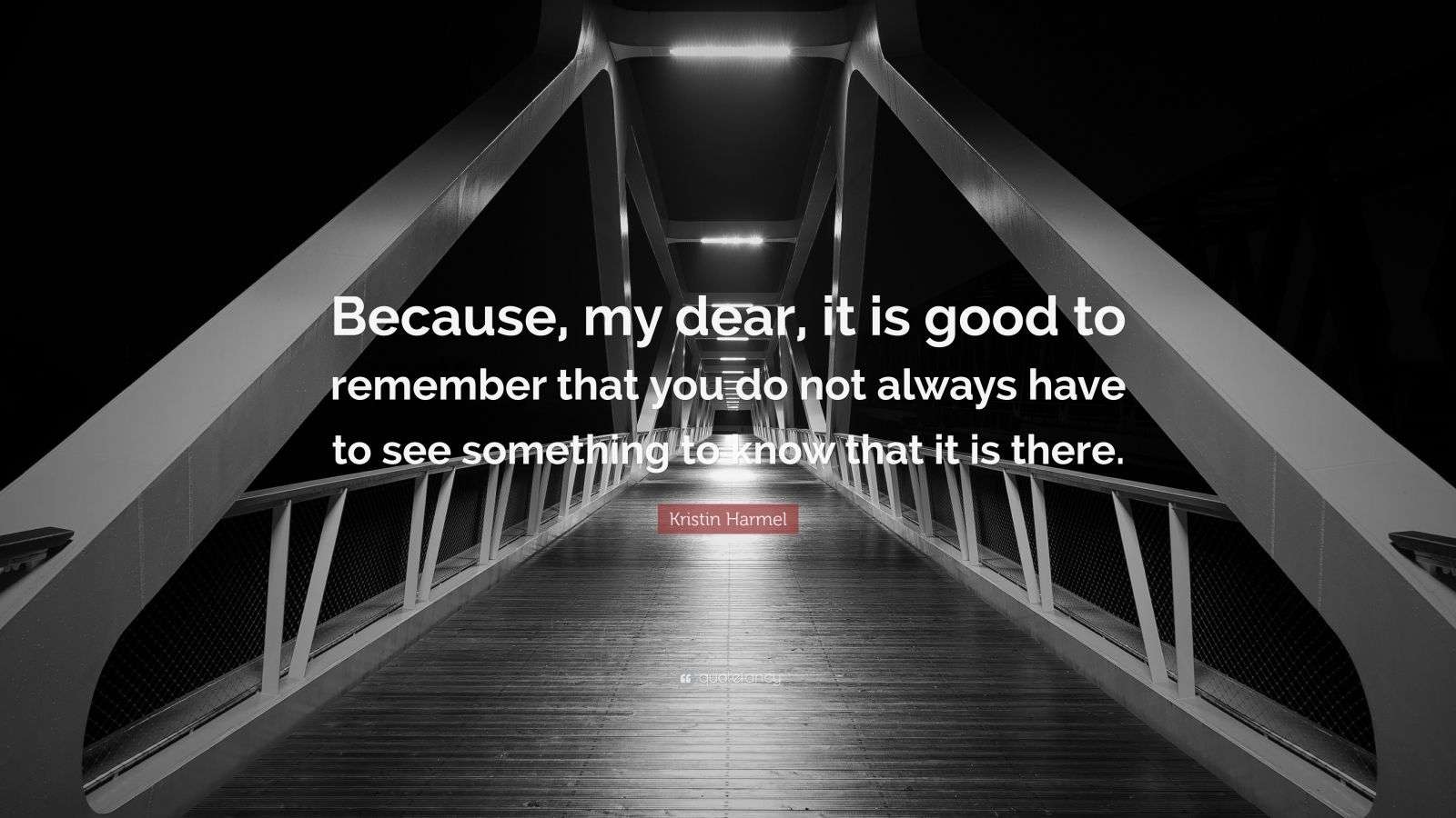 Kristin Harmel Quote: “Because, my dear, it is good to remember that you do not always have to ...