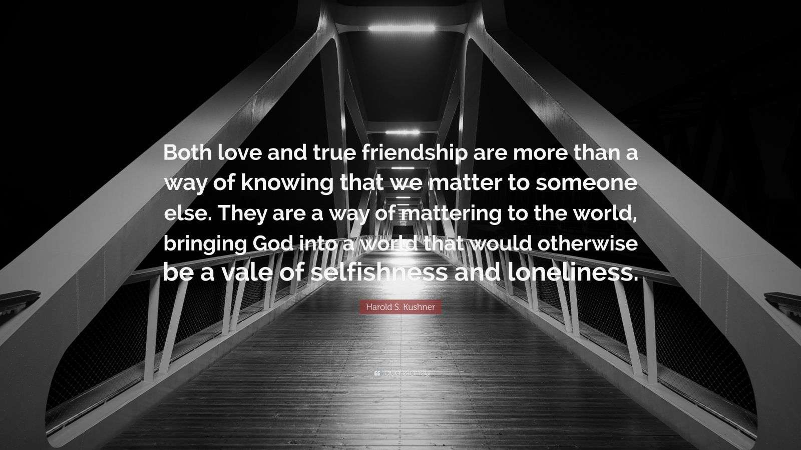 Harold S. Kushner Quote: “Both love and true friendship are more than a ...