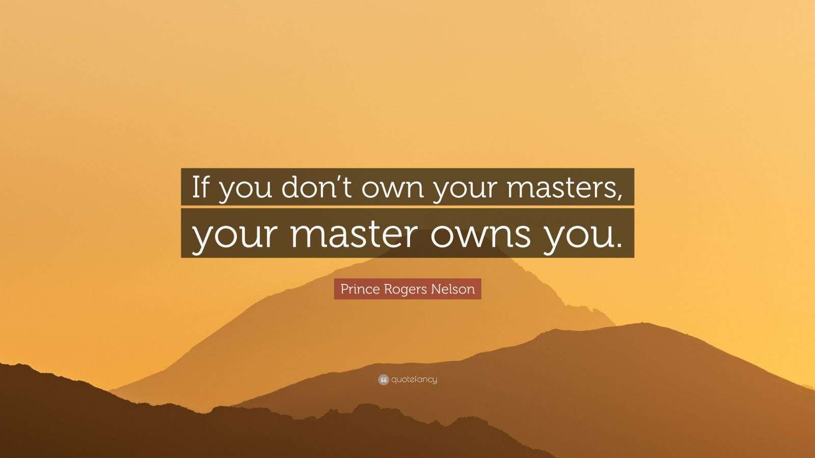 Prince Rogers Nelson Quote: “If you don’t own your masters, your master ...