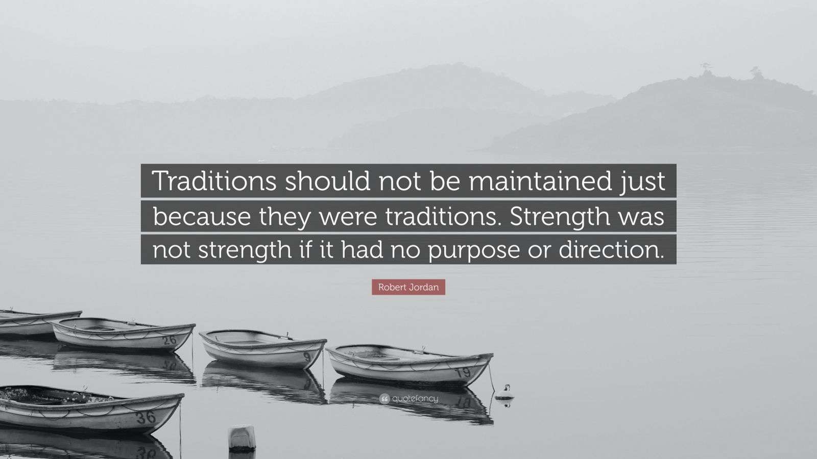 Robert Jordan Quote: “Traditions should not be maintained just because ...