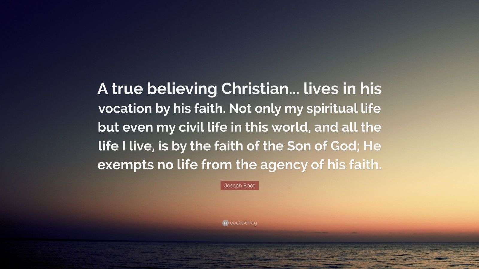Joseph Boot Quote: “A true believing Christian... lives in his vocation ...