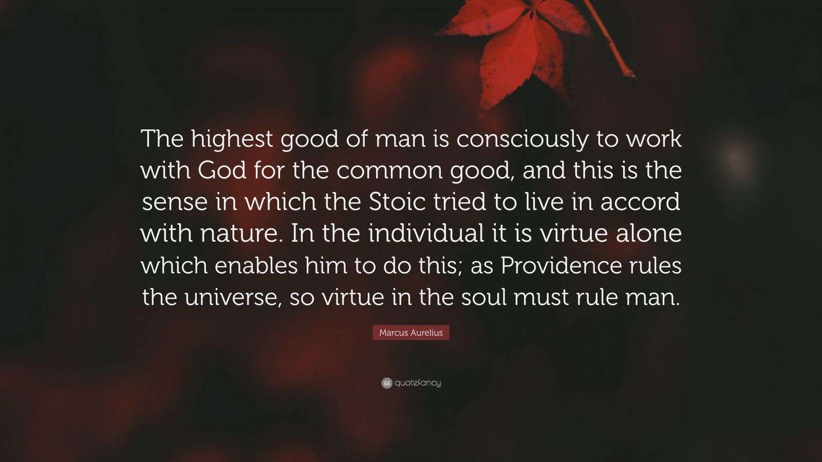 Marcus Aurelius Quote: “The highest good of man is consciously to work ...