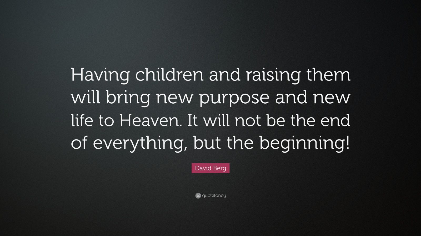 David Berg Quote: “Having children and raising them will bring new ...