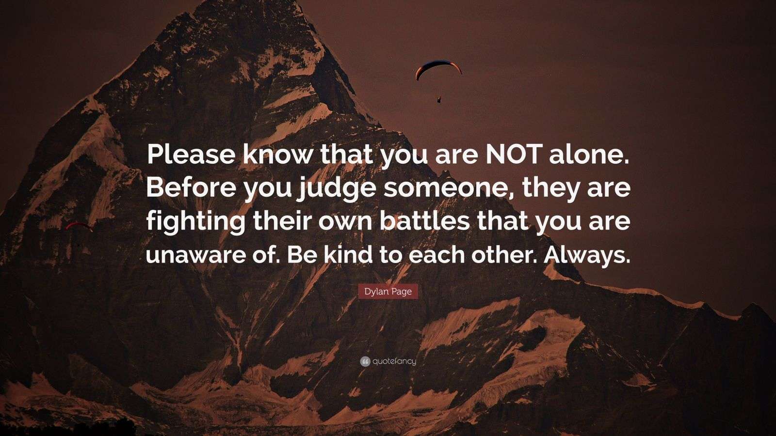 Dylan Page Quote: “Please know that you are NOT alone. Before you judge ...