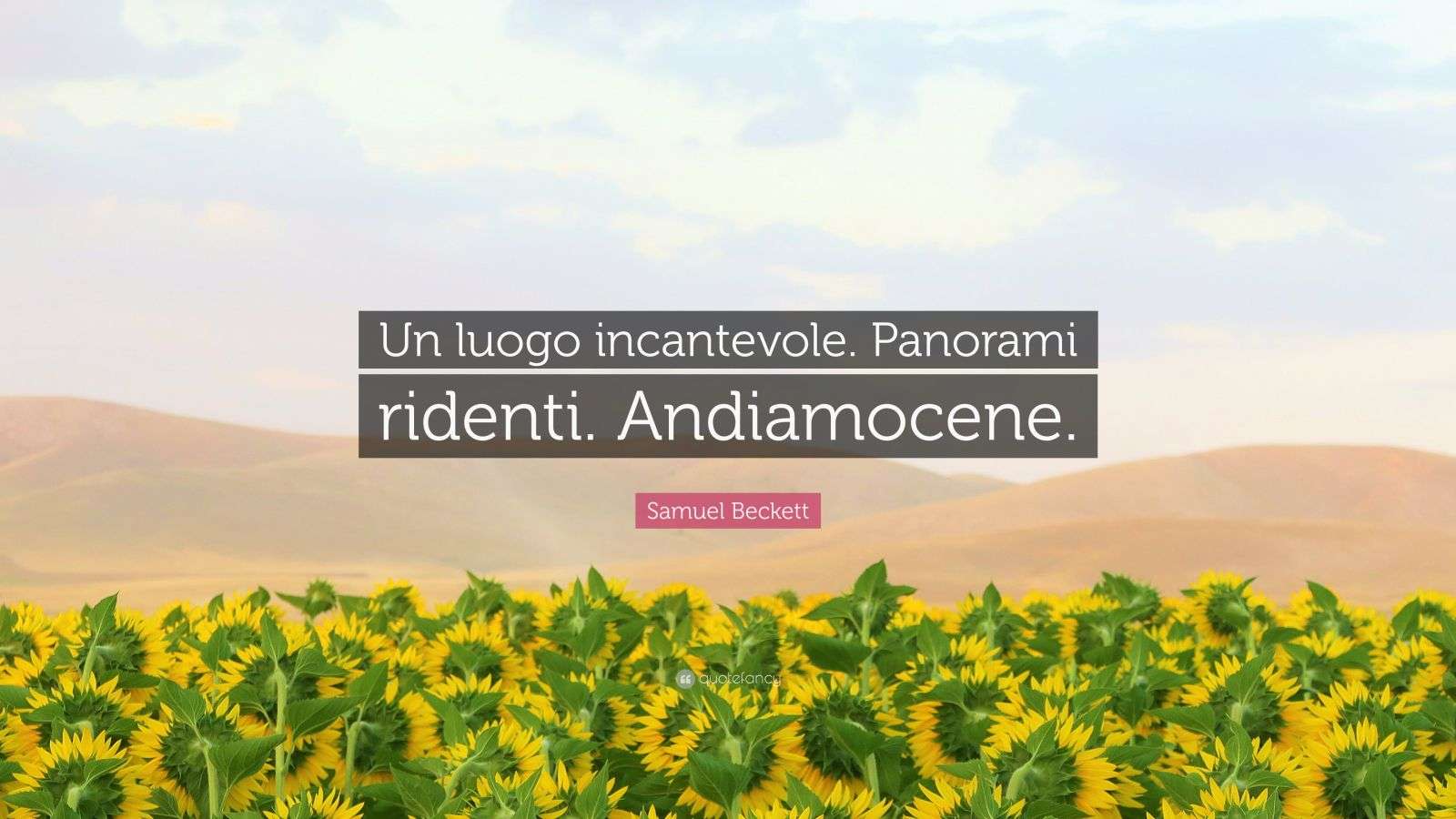 Samuel Beckett Quote: “Un luogo incantevole. Panorami ridenti ...
