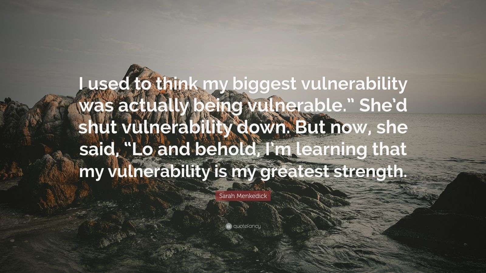 Sarah Menkedick Quote: “I used to think my biggest vulnerability was ...