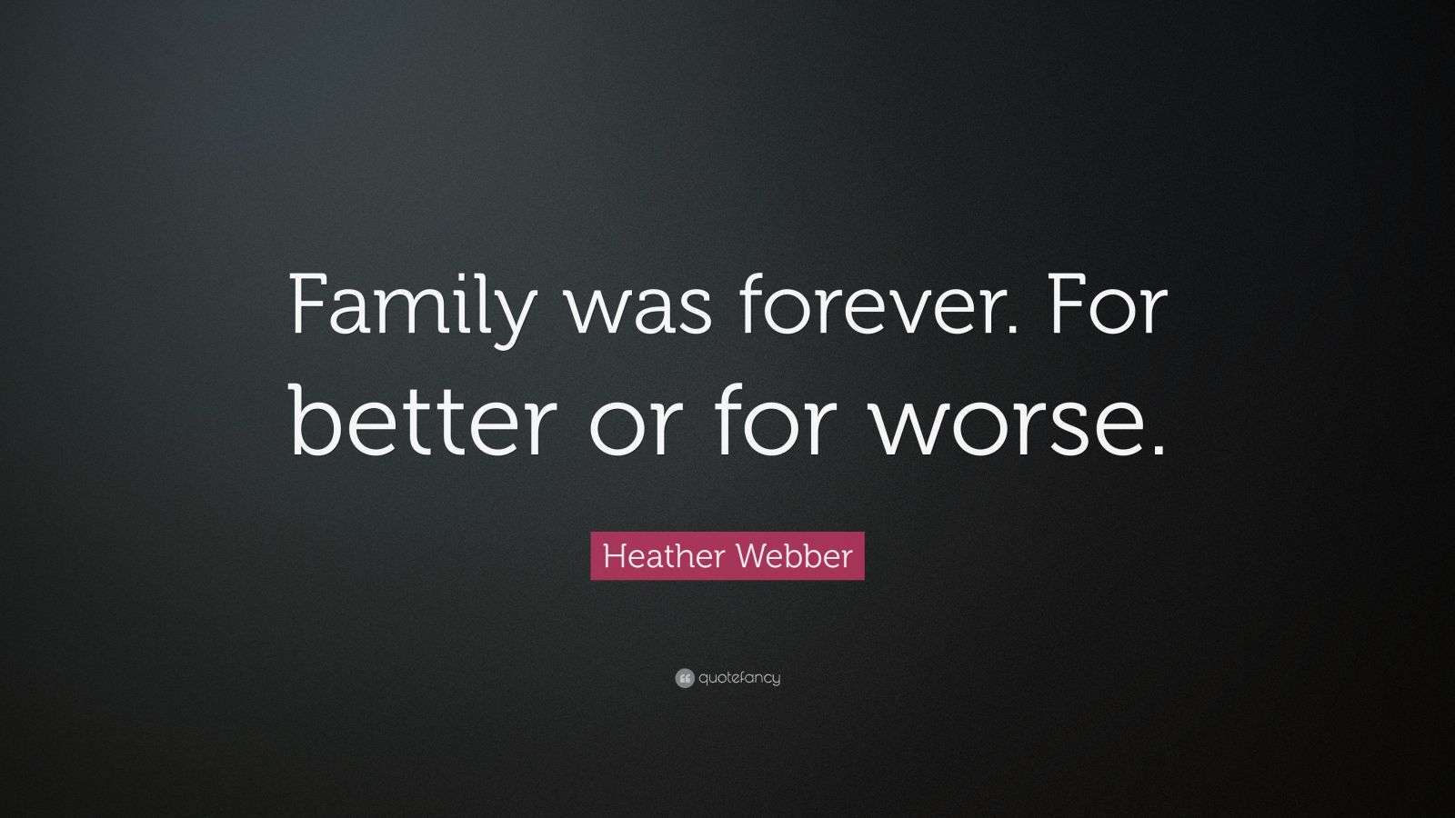 Heather Webber Quote: “Family was forever. For better or for worse.”