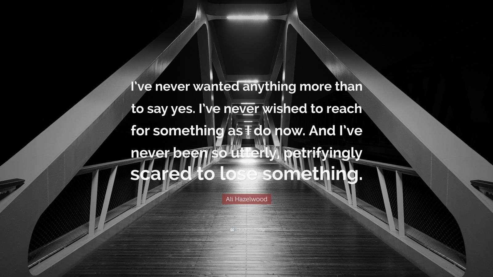 Ali Hazelwood Quote: “I’ve never wanted anything more than to say yes ...
