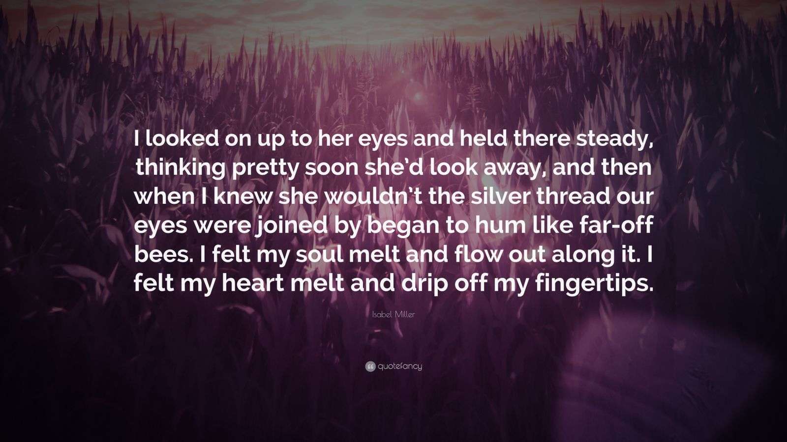 Isabel Miller Quote: “I looked on up to her eyes and held there steady ...