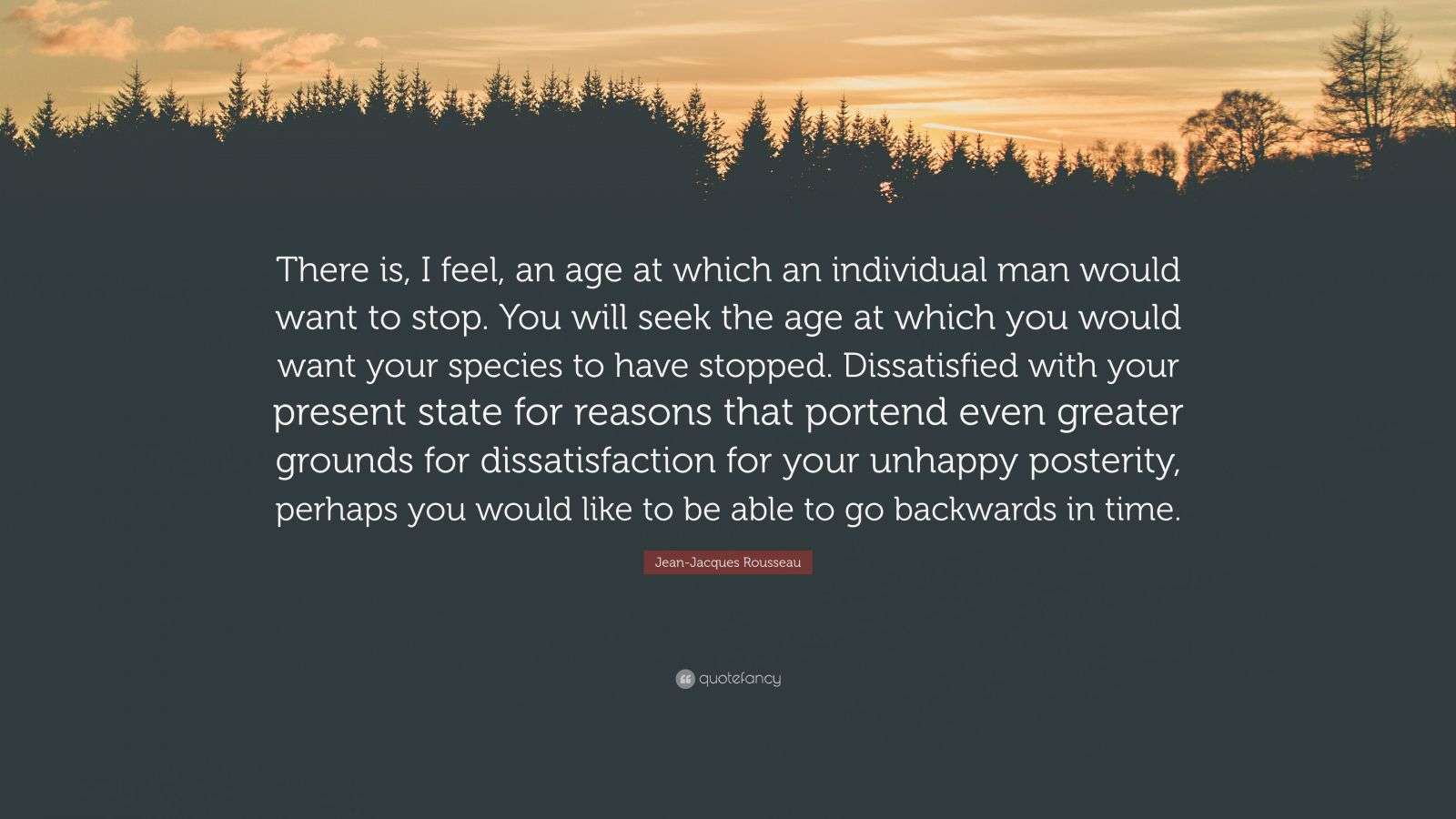 Jean-Jacques Rousseau Quote: “There is, I feel, an age at which an ...