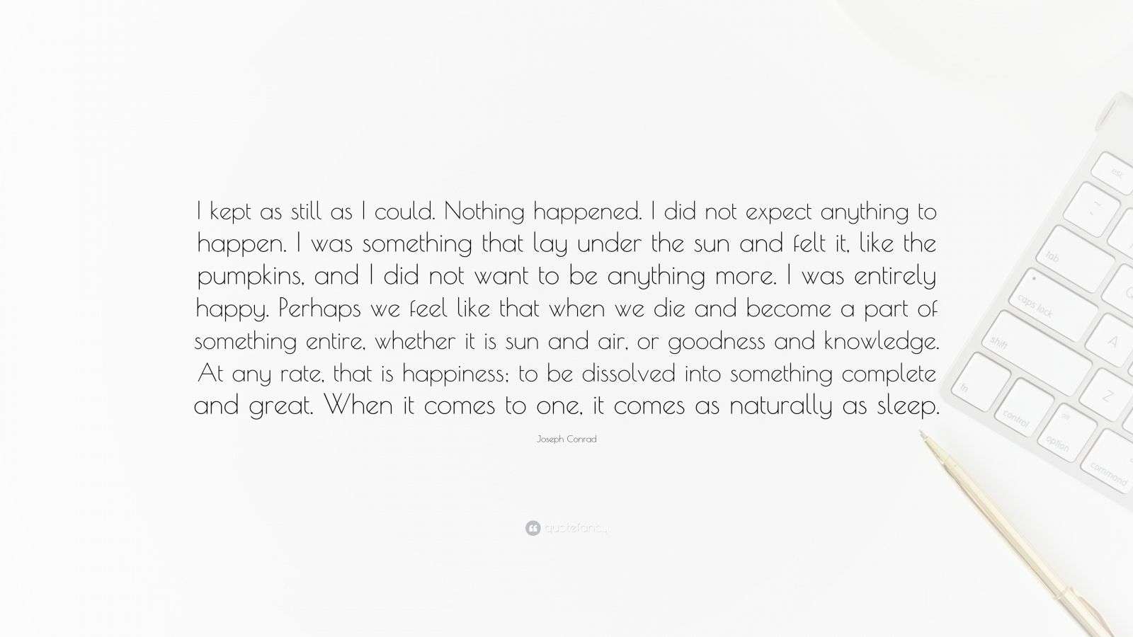 Joseph Conrad Quote: “I kept as still as I could. Nothing happened. I ...