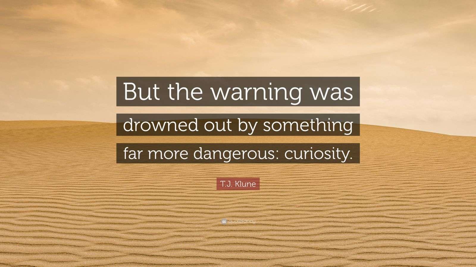 T.J. Klune Quote: “But the warning was drowned out by something far ...
