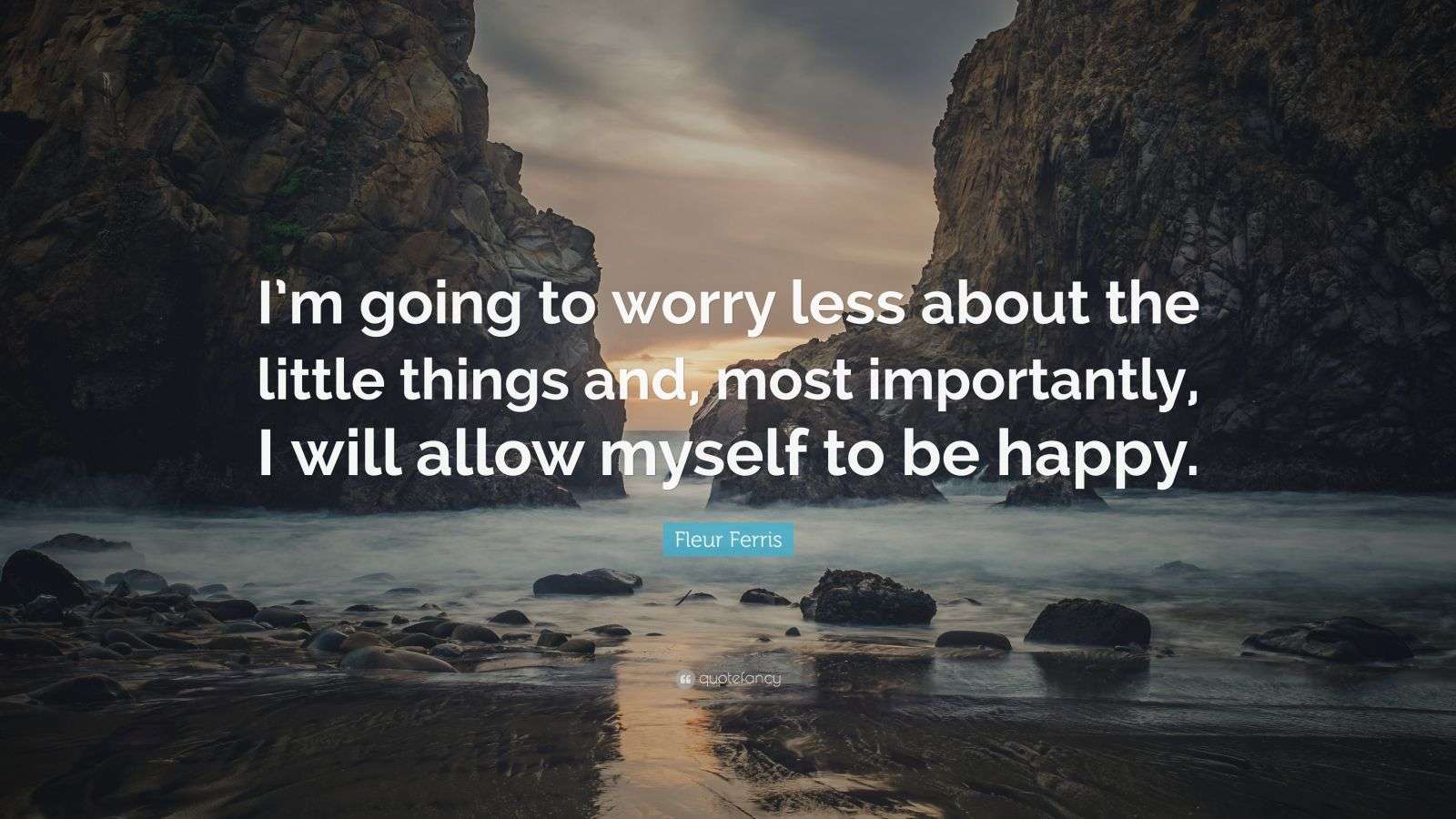 Fleur Ferris Quote: “I’m going to worry less about the little things ...