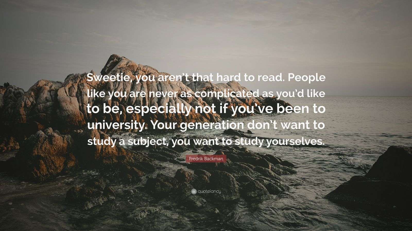 Fredrik Backman Quote: “Sweetie, you aren’t that hard to read. People ...