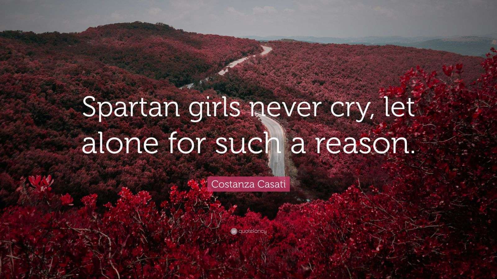 Costanza Casati Quote: “Spartan girls never cry, let alone for such a ...
