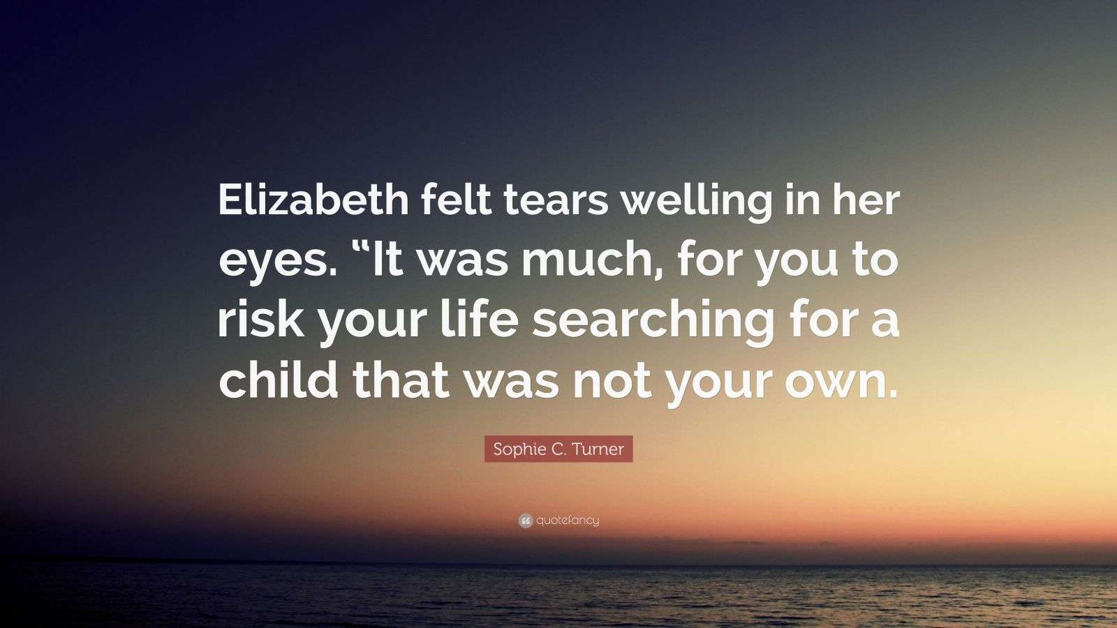 Sophie C. Turner Quote: “Elizabeth felt tears welling in her eyes. “It ...