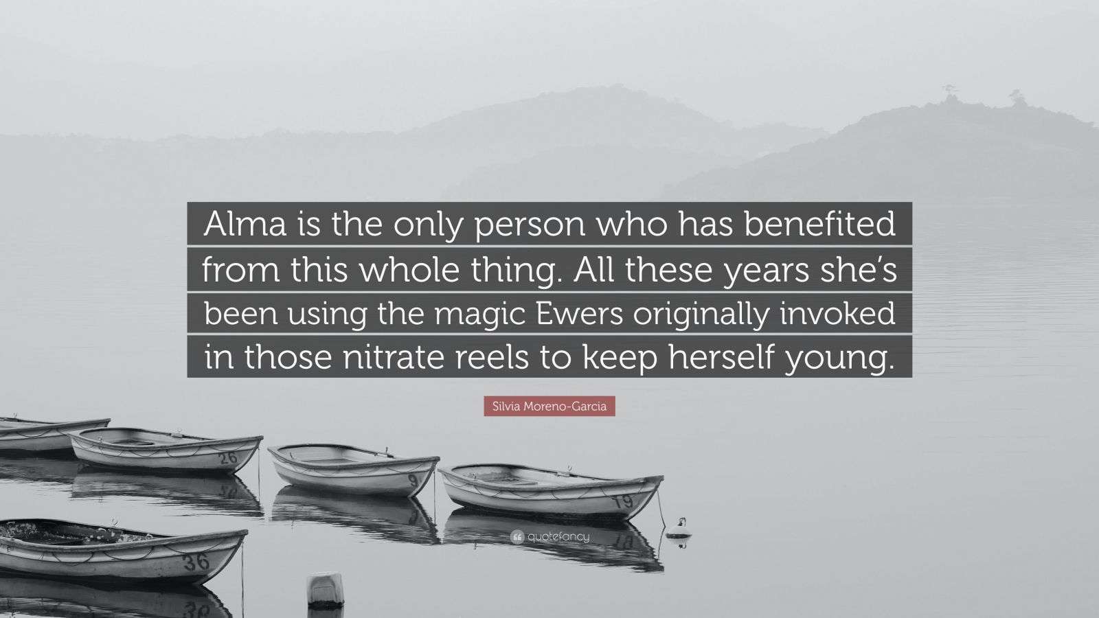 Silvia Moreno-Garcia Quote: “Alma is the only person who has benefited ...