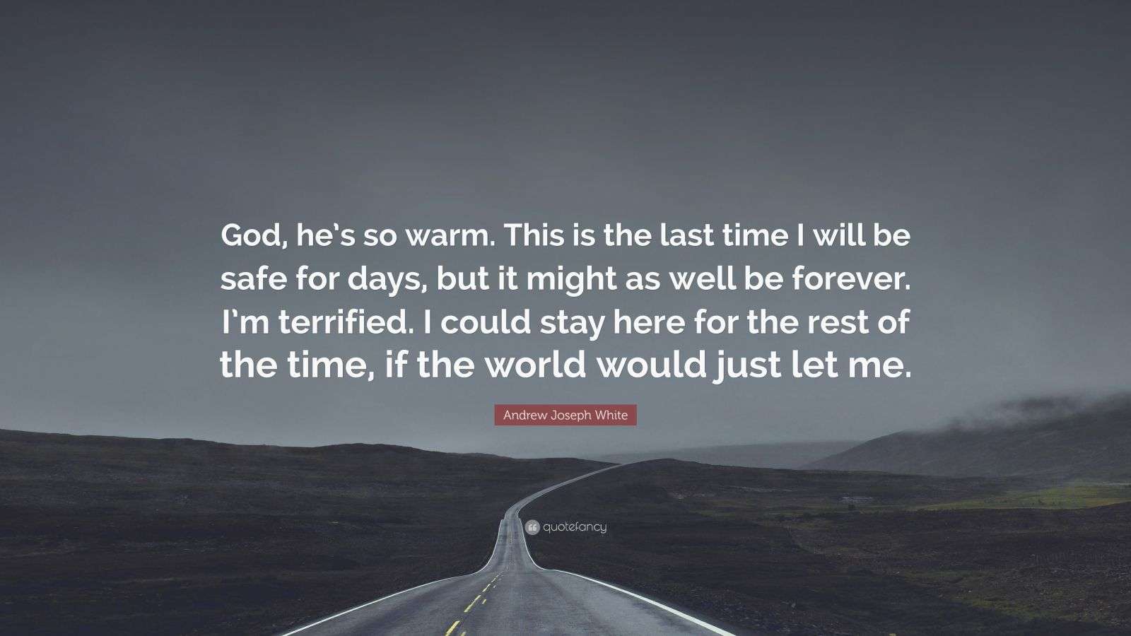 Andrew Joseph White Quote: “God, he’s so warm. This is the last time I ...