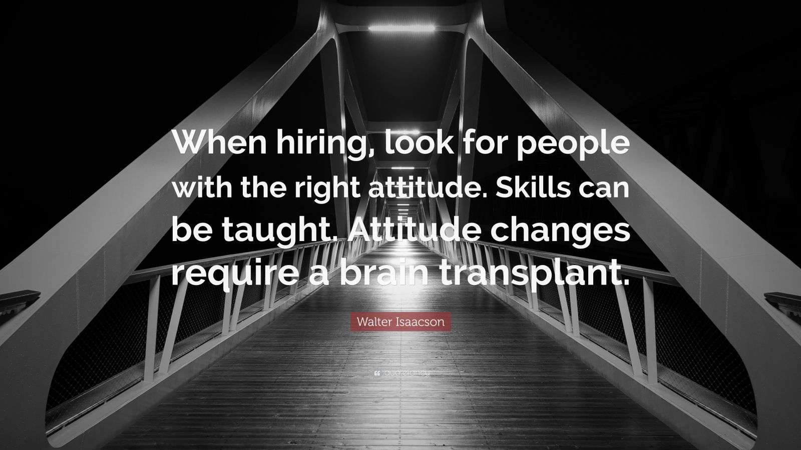 Walter Isaacson Quote: “When hiring, look for people with the right ...