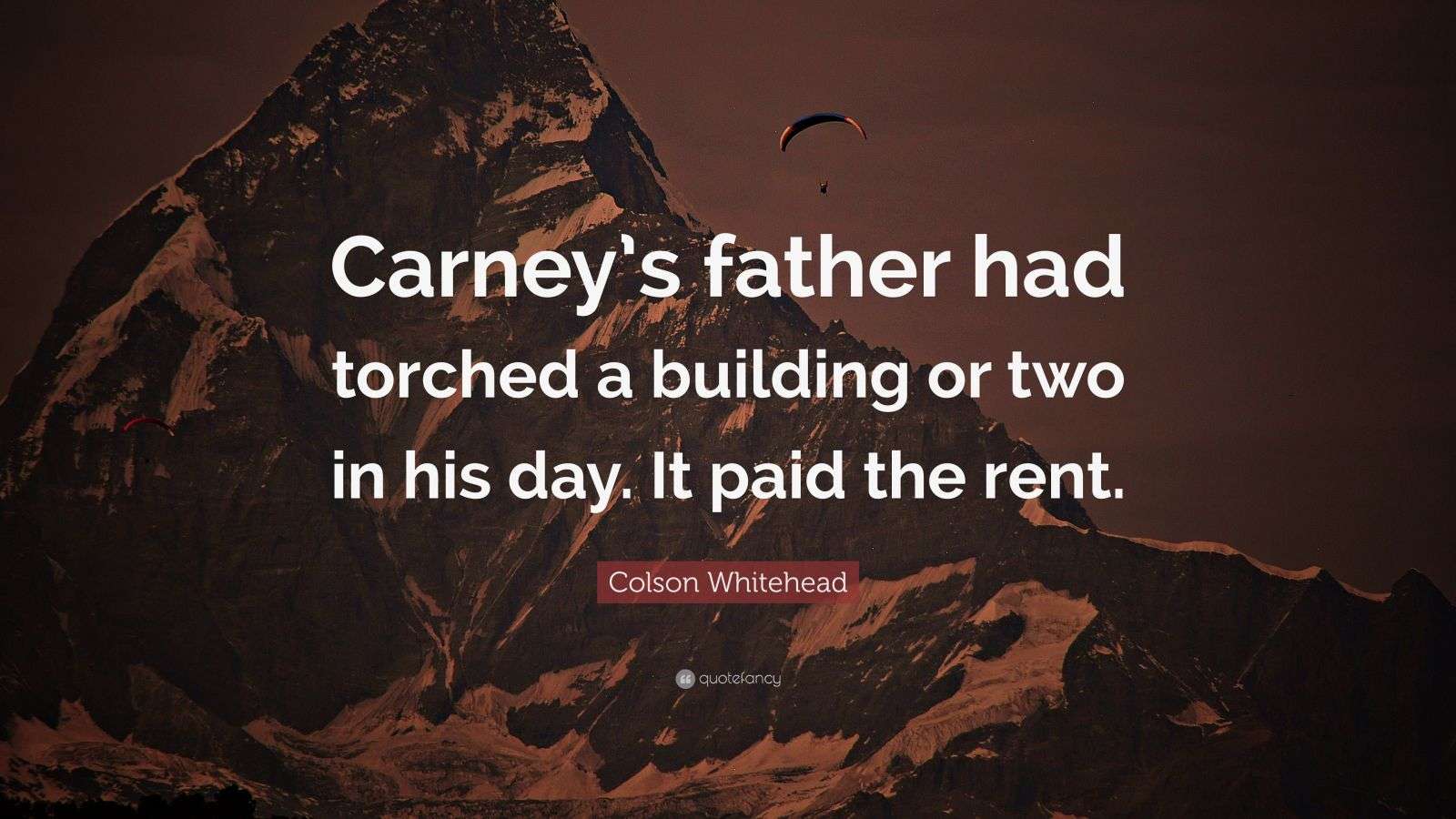 Colson Whitehead Quote: “Carney’s father had torched a building or two ...