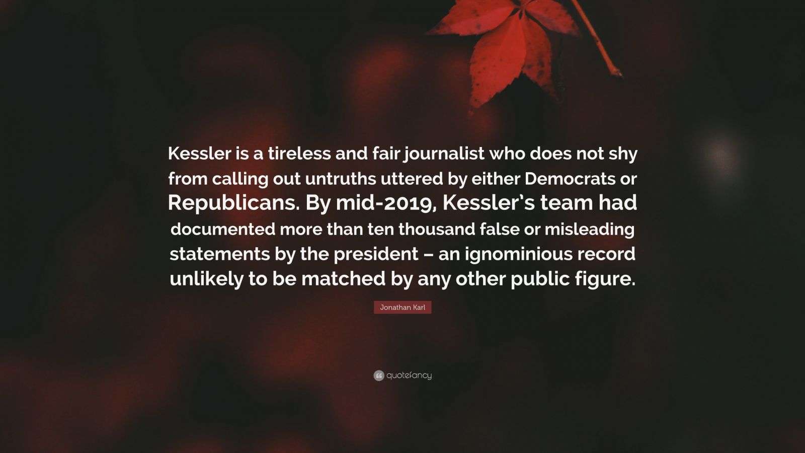 Jonathan Karl Quote: “Kessler is a tireless and fair journalist who ...
