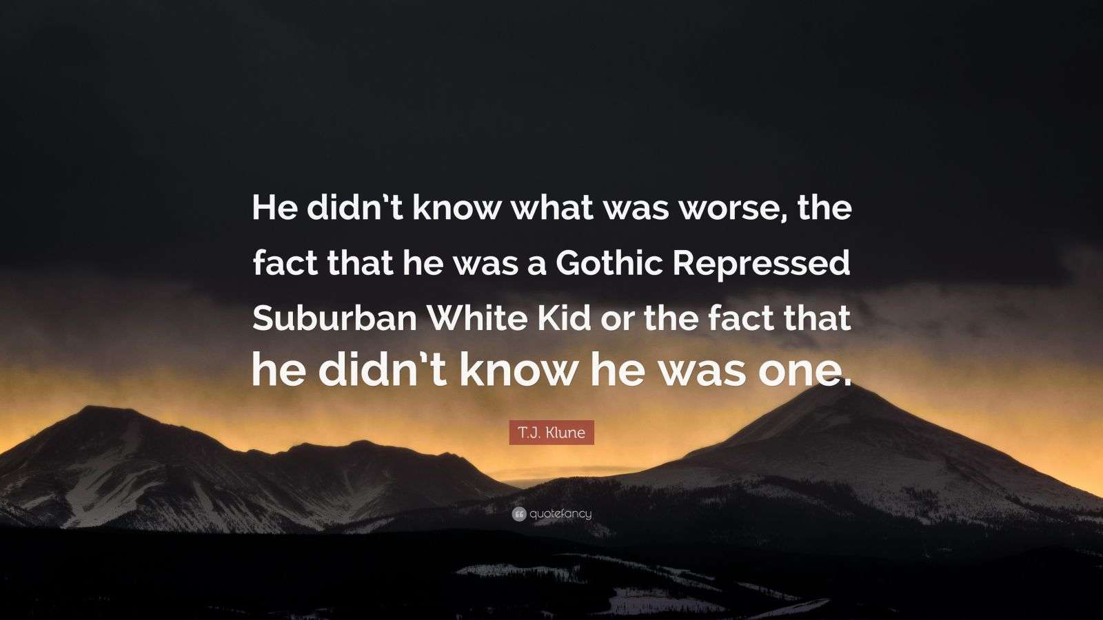 T.J. Klune Quote: “He didn’t know what was worse, the fact that he was ...