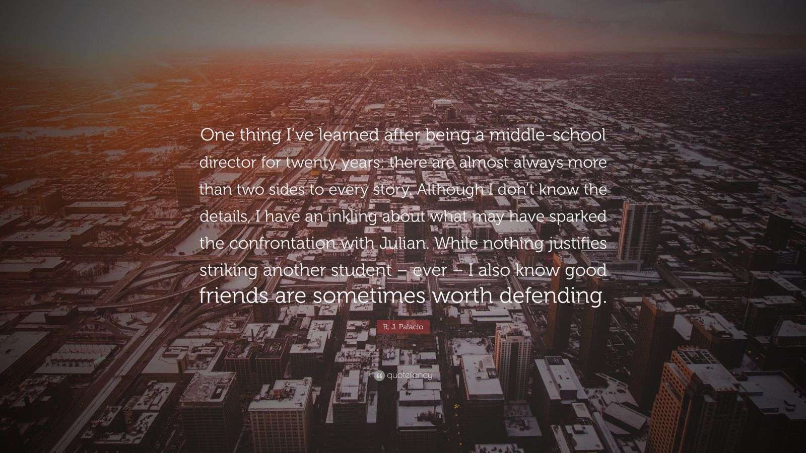 R. J. Palacio Quote: “One thing I’ve learned after being a middle ...