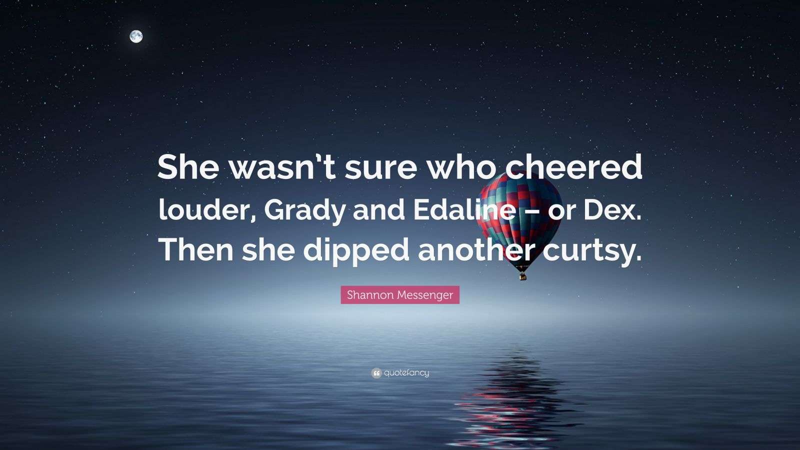 Shannon Messenger Quote: “She wasn’t sure who cheered louder, Grady and ...