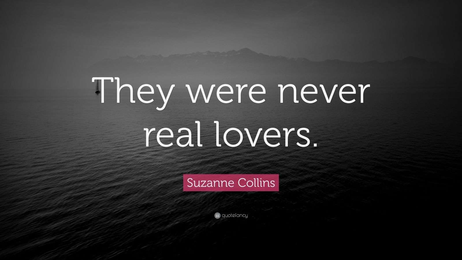 Suzanne Collins Quote: “They were never real lovers.”