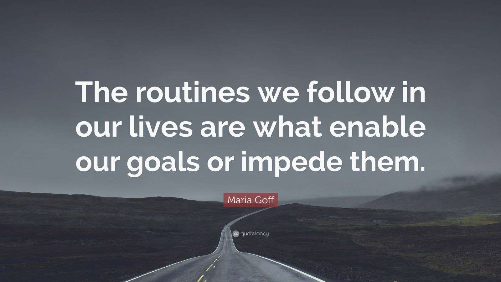 Maria Goff Quote: “The routines we follow in our lives are what enable ...